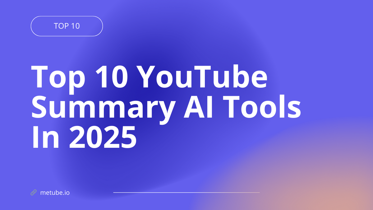 MeTube - Top 10 YouTube Summary AI Tools In 2025