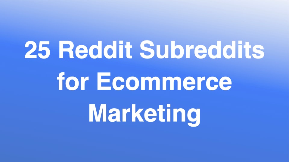 25 Must-Have Reddit Subreddits for Ecommerce Marketing (Field-Tested ...