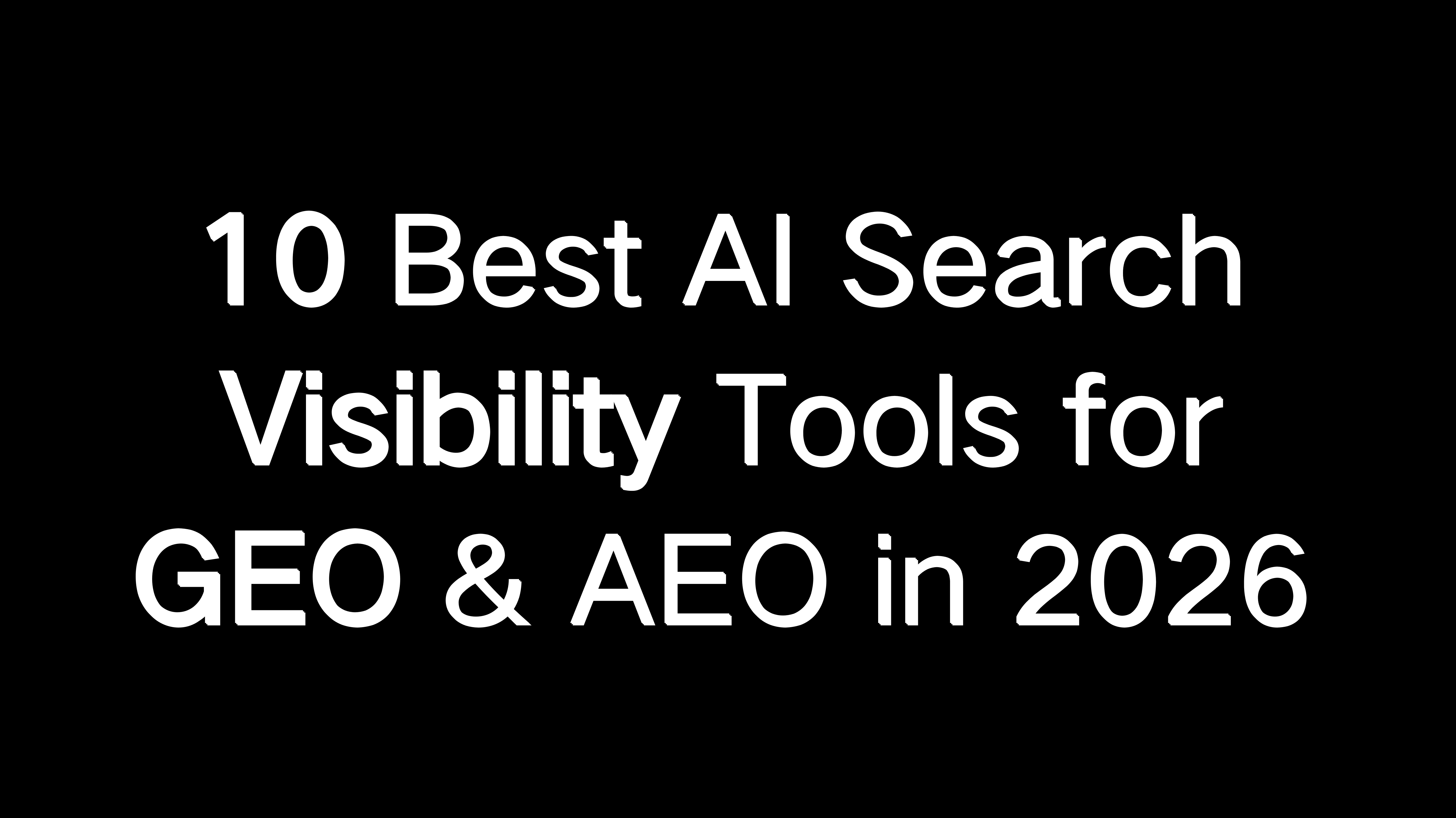 10 Best AI Search Visibility Tools for GEO & AEO in 2026 | Vismore